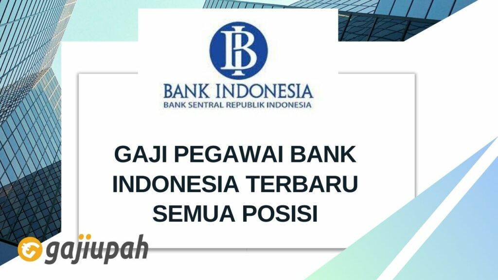 Gaji Pegawai Bank Indonesia Terbaru 2024 Semua Posisi