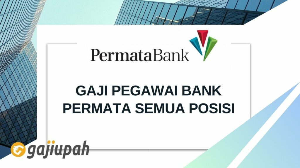 Berapa Gaji Pegawai Bank Permata Semua Posisi 2024?