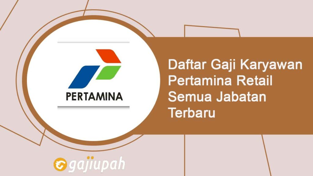 √ 15+ Gaji Karyawan PT Pertamina (Persero) Semua Jabatan Terbaru [Oktober 2025]