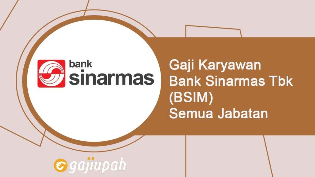 √ 100+ Gaji Pegawai Bank Sinarmas Tbk (BSIM) Semua Jabatan Terbaru [Oktober 2025]