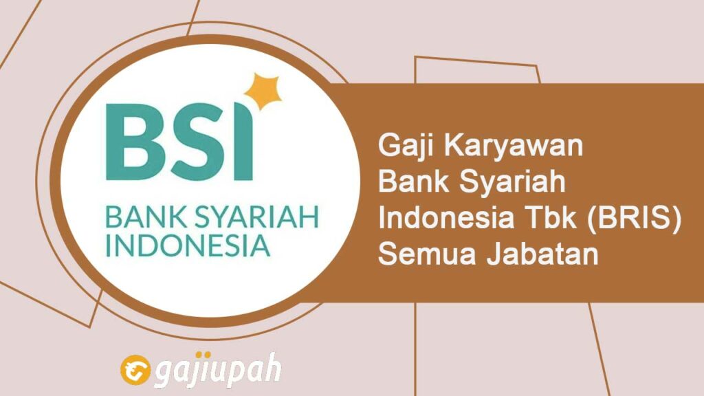 √ 85+ Gaji Pegawai Bank Syariah Indonesia Tbk (BRIS) Semua Jabatan Terbaru [Oktober 2025]