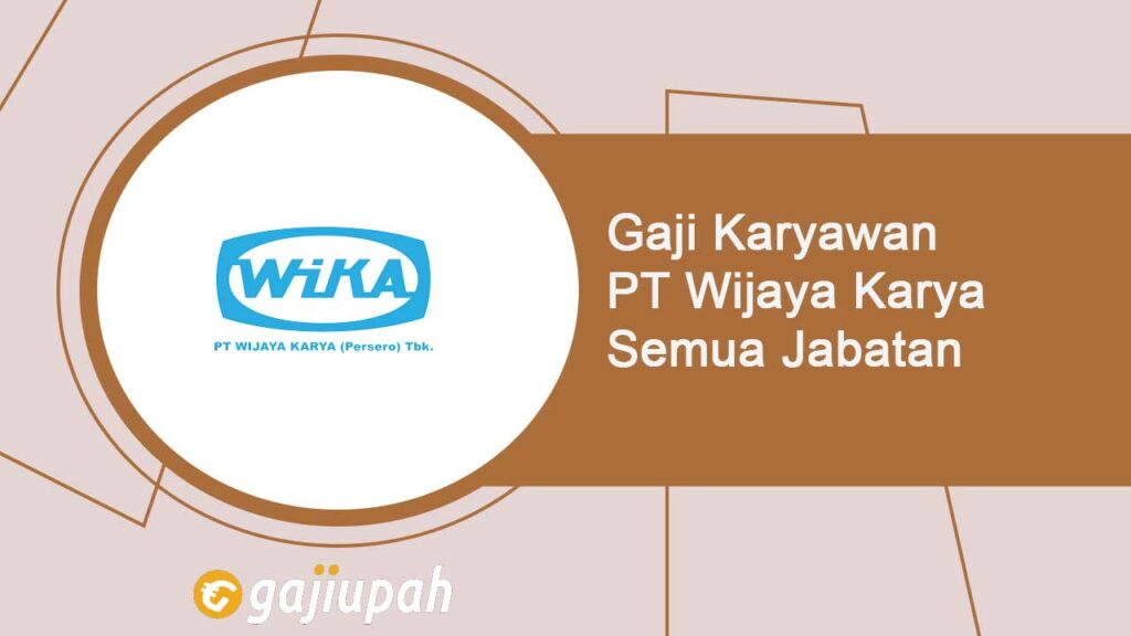 √ 105+ Gaji Karyawan PT Wijaya Karya (Persero) Tbk Semua Jabatan Terbaru [Oktober 2025]
