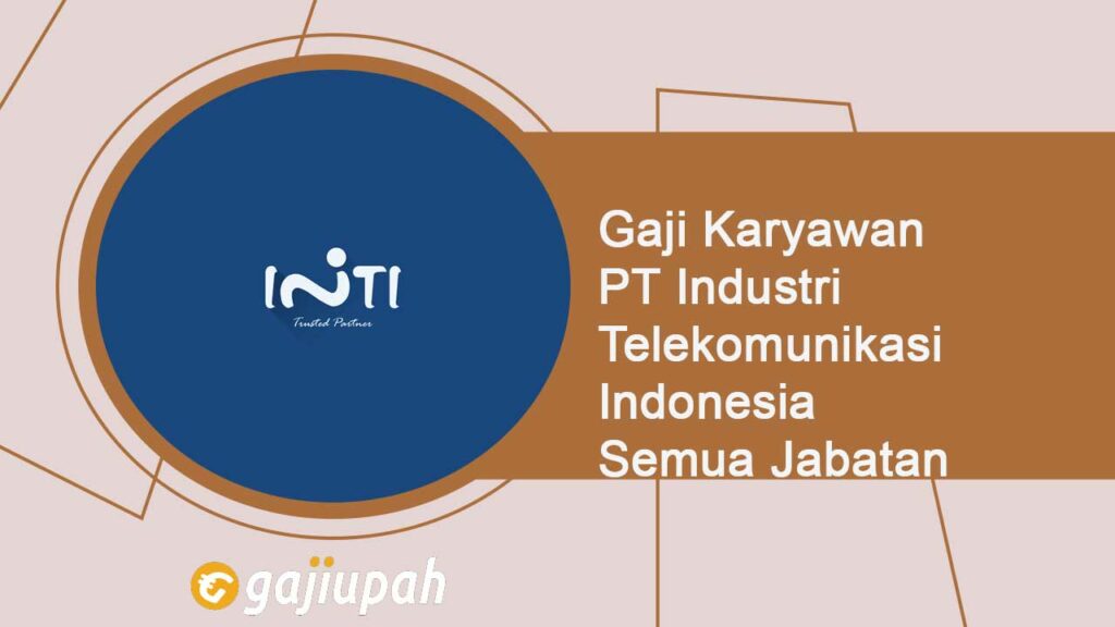 √ 115+ Gaji Karyawan PT Industri Telekomunikasi Indonesia (Persero) Terbaru [ 2025]